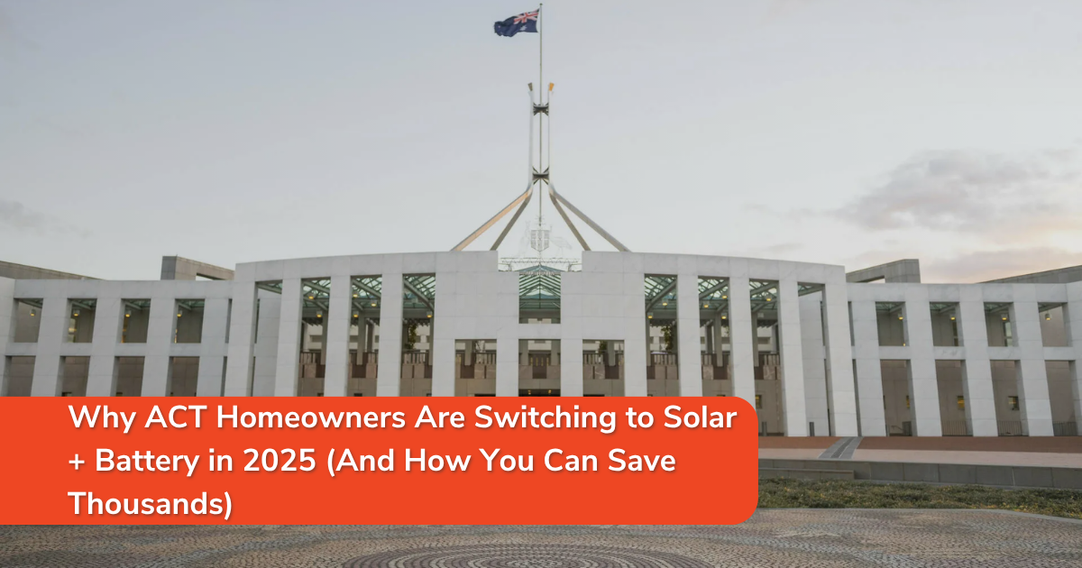 Why ACT Homeowners Are Switching to Solar + Battery in 2025 (And How ...